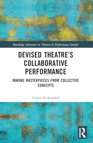 Devised Theater’s Collaborative Performance: Making Masterpieces from ...