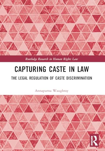 Capturing Caste in Law: The Legal Regulation of Caste Discrimination ...